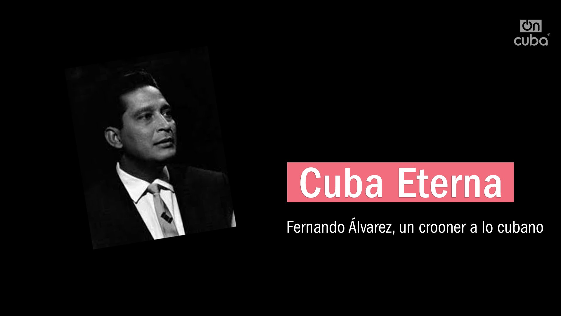 Cuba Eterna: Fernando Álvarez, un crooner a lo cubano - OnCubaNews